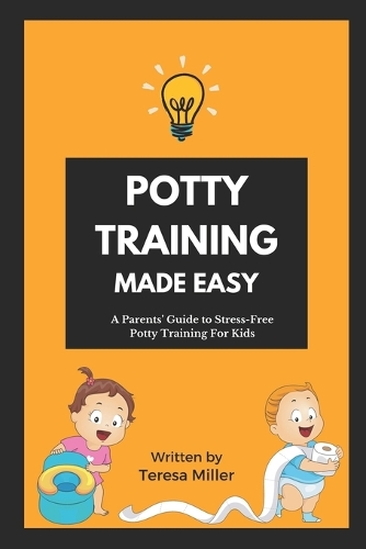 Potty Training Made Easy by Teresa Miller | Waterstones