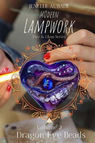 Modern Lampwork Recipes - Dragon Eye Beads by Jenelle Aubade | Waterstones