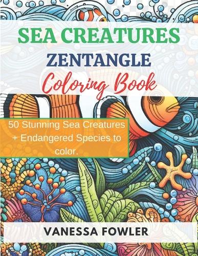 Sea Creatures Zentangle Coloring Book. by Vanessa Fowler | Waterstones