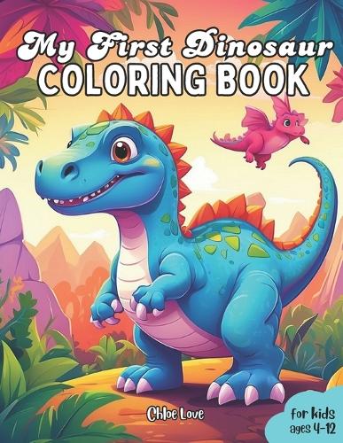 My First Dinosaur Coloring Book by Chloe Love | Waterstones