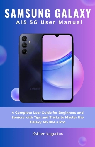 SAMSUNG GALAXY A15 5G User Manual by Esther Augustus | Waterstones