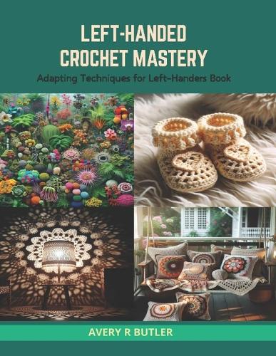 Left-Handed Crochet Mastery by Avery R Butler | Waterstones
