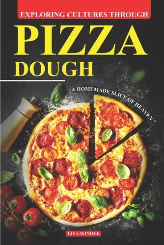 Exploring Cultures Through Pizza Dough by Lisa Windle | Waterstones
