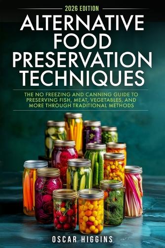 Alternative Food Preservation Techniques by Oscar Higgins | Waterstones