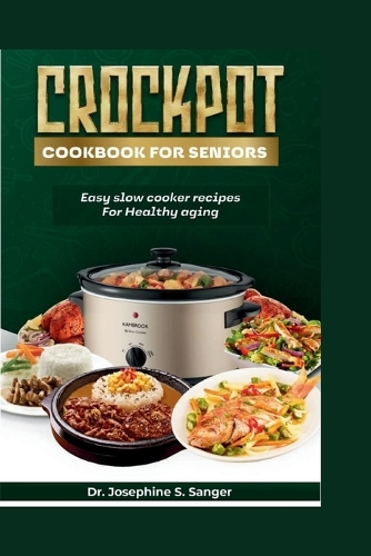Crockpot Cookbook For Seniors by Dr Josephine S Sanger | Waterstones