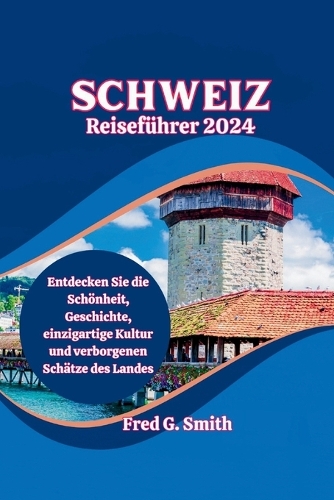 Schweiz Reisef hrer 2024 by Fred G Smith | Waterstones