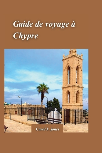 Guide de Voyage À Chypre 2024 by Carol K Jones | Waterstones
