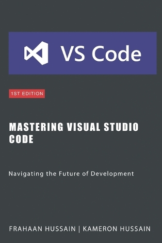 Mastering Visual Studio Code by Frahaan Hussain, Kameron Hussain | Waterstones