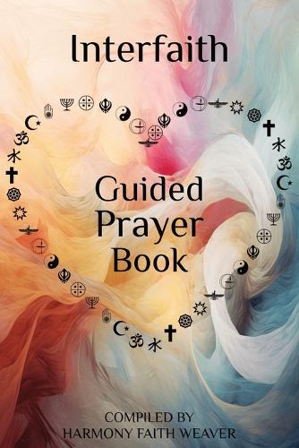 Interfaith Guided Prayer Book by Harmony Faith Weaver | Waterstones