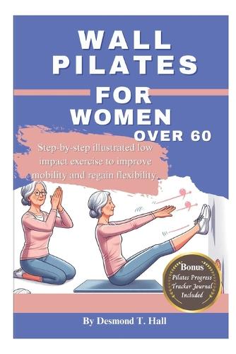 Wall Pilates For Women Over 60 by Desmond T Hall | Waterstones
