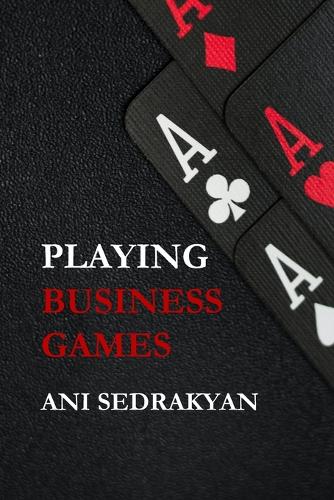 Playing Business Games by Ani Седракыан, Ani Sedrakyan | Waterstones