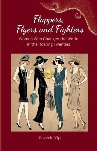 Flappers, Flyers and Fighters by Beverly Yip | Waterstones