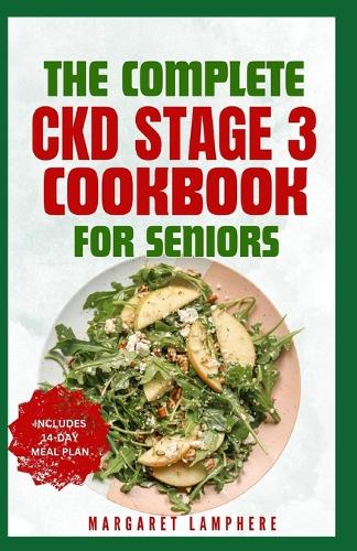 The Complete CKD Stage 3 Cookbook for Seniors by Margaret Lamphere ...