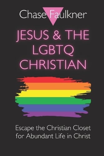 Jesus & the LGBTQ Christian by Steven Todd Bryant, Chase Faulkner ...