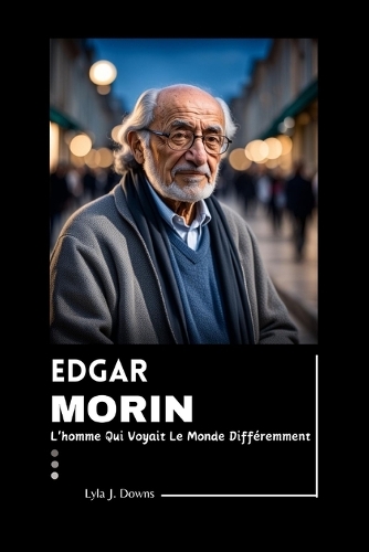 Edgar Morin by Lyla J Downs | Waterstones