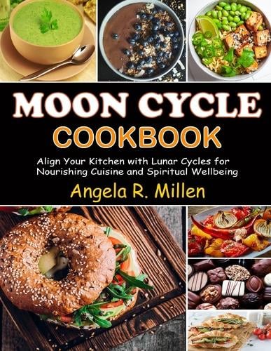 Moon Cycle Cookbook by Angela R Millen | Waterstones