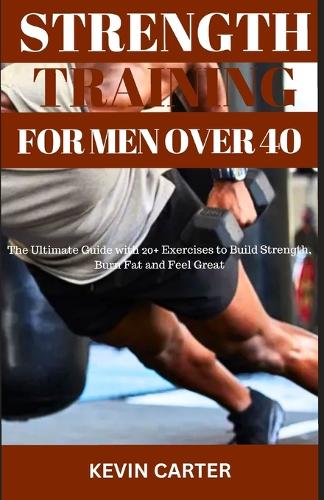 Strength Training for Men Over 40 by Kevin Carter | Waterstones