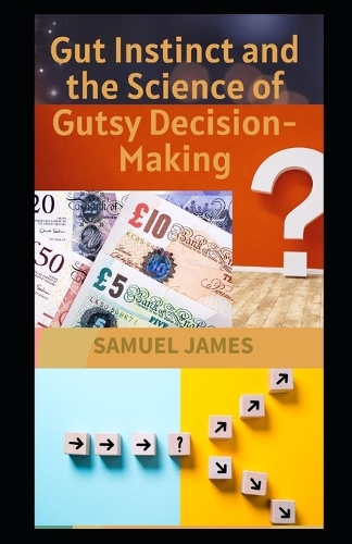Gut Instinct and the Science of Gutsy Decision-Making by Samuel James ...