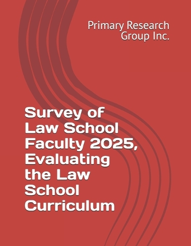 Survey of Law School Faculty 2025, Evaluating the Law School Curriculum ...