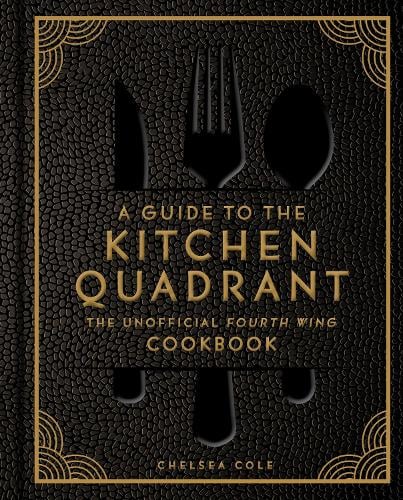 A Guide to the Kitchen Quadrant: The Unofficial Fourth Wing Cookbook by ...