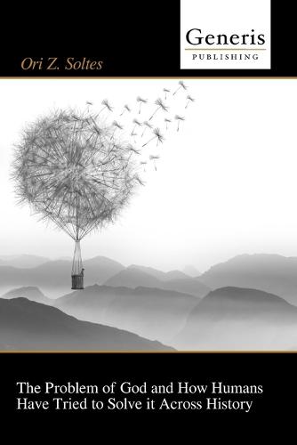 The Problem of God and How Humans Have Tried to Solve it Across History ...