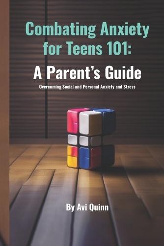 Combating Anxiety for Teens 101 by Avi Quinn | Waterstones