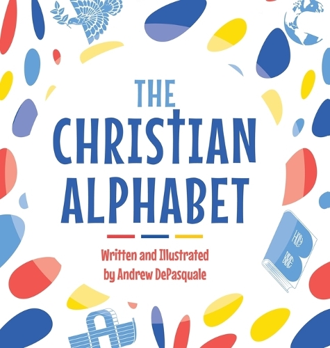 The Christian Alphabet by Andrew DePasquale | Waterstones