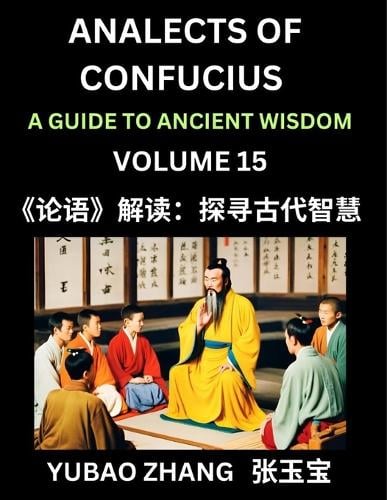 Analects of Confucius (Part 15)- A Guide to Ancient Wisdom, Learn ...