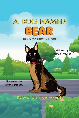 A Dog Named Bear, This is my story to share by Debbie Hauser | Waterstones