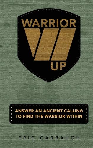 Warrior Up! Answer An Ancient Calling To Find The Warrior Within. by ...