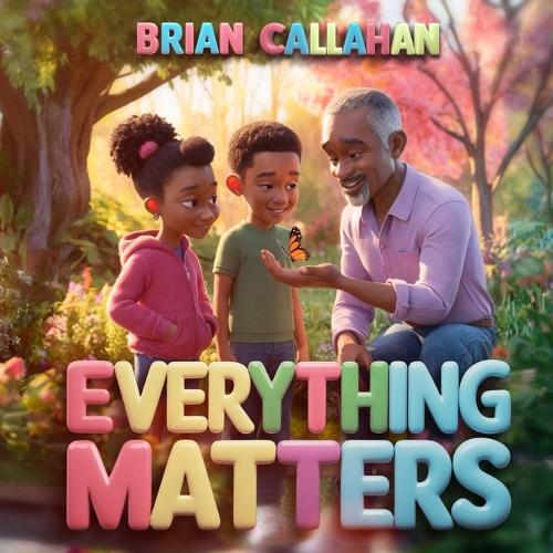 Everything Matters by Brian Callahan | Waterstones