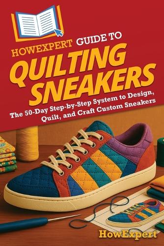 HowExpert Guide to Quilting Sneakers by Howexpert | Waterstones