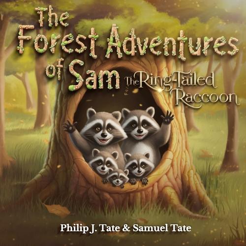 The Forest Adventures of Sam the Ring-Tailed Raccoon by Philip J Tate ...