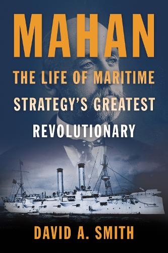 Alfred Thayer Mahan by David A. Smith | Waterstones