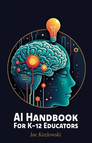 AI Handbook For K-12 Educators by Joe Kozlowski | Waterstones