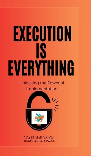 Execution is Everything by Ajay Kumar Yadav | Waterstones