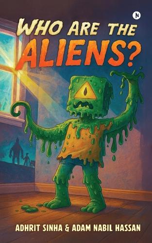 Who Are the Aliens? by Adhrit Sinha, Adam Nabil Hassan | Waterstones