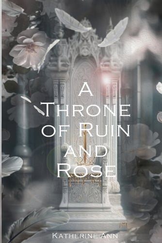 A Throne of Ruin and Rose by Katherine Ann | Waterstones