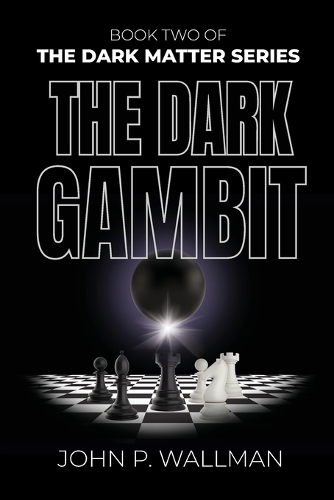 The Dark Gambit by John P Wallman | Waterstones