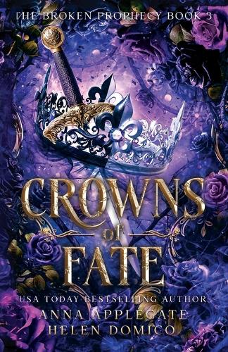 Crowns of Fate (The Broken Prophecy Book 3) by Anna Applegate, Helen ...