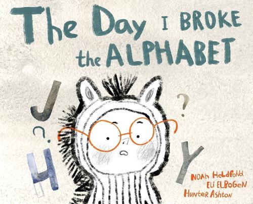 The Day I Broke The Alphabet by Noah Heldfond, Eli Elbogen | Waterstones