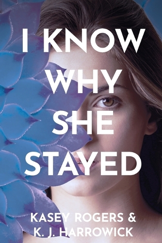 I Know Why She Stayed by Kasey Rogers, K J Harrowick | Waterstones