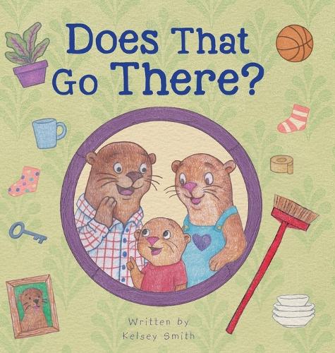 Does That Go There? by Kelsey Smith | Waterstones