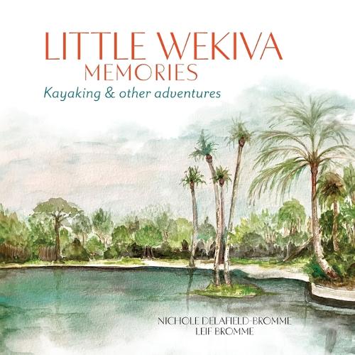 Little Wekiva Memories by Nichole Delafield-Bromme, Leif Bromme ...