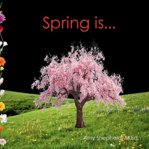 Spring is... by M Ed Amy Shepherd, Rachel Worden | Waterstones