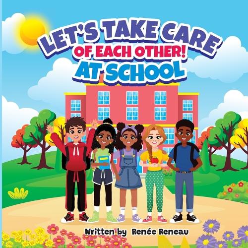 Let's Take Care of Each Other! At School by Renée Reneau | Waterstones