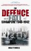 The Defence and Fall of Singapore 1940-1942 by Brian P Farrell ...