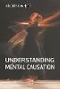 Understanding Mental Causation by Andrea White | Waterstones