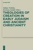 Theologies of Creation in Early Judaism and Ancient Christianity by ...