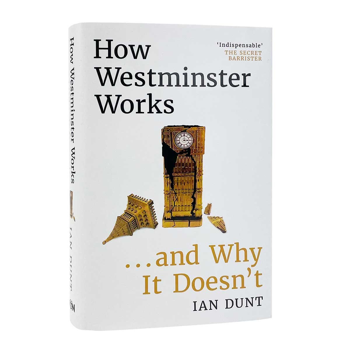 How Westminster Works... and Why It Doesn't by Ian Dunt | Waterstones